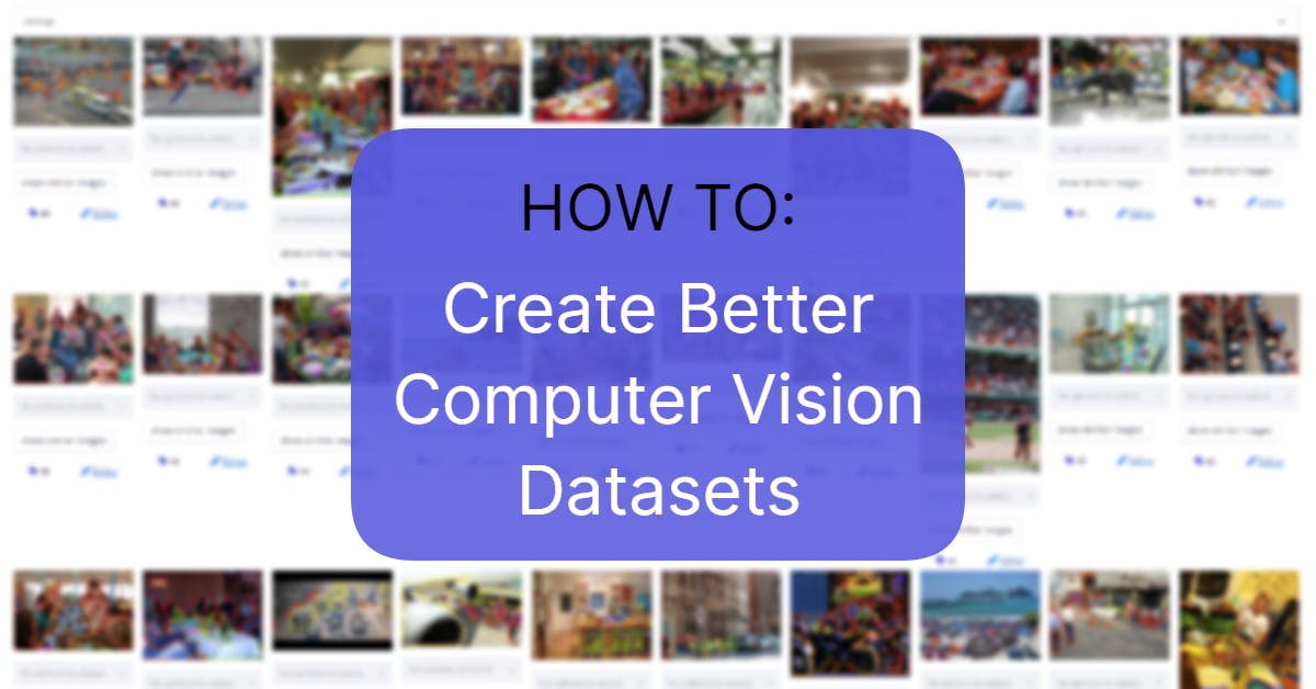Improve open-sourced datasets for your computer vision models.